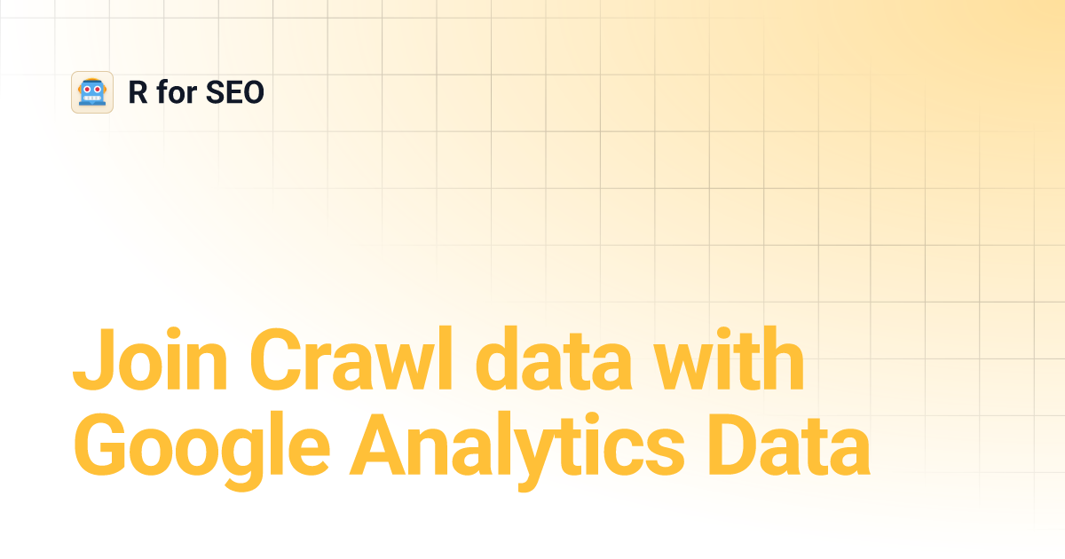 Join Crawl data with Google Analytics Data | R for SEO